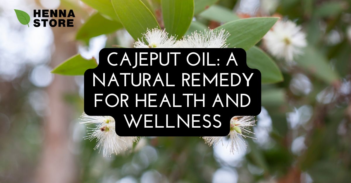 Cajeput Oil: A Natural Remedy for Health and Wellness – Henna Store